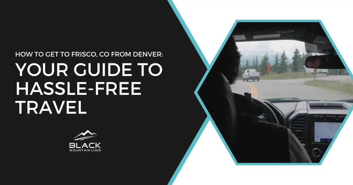 Comfortable Travel from Denver to Frisco | Black Mountain Limo